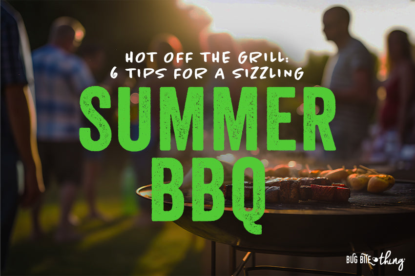 Hot Off the Grill: 6 Tips for a Sizzling Summer BBQ – Bug Bite Thing