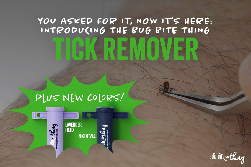 You Asked for It, Now It’s Here: The Bug Bite Thing Tick Remover and N