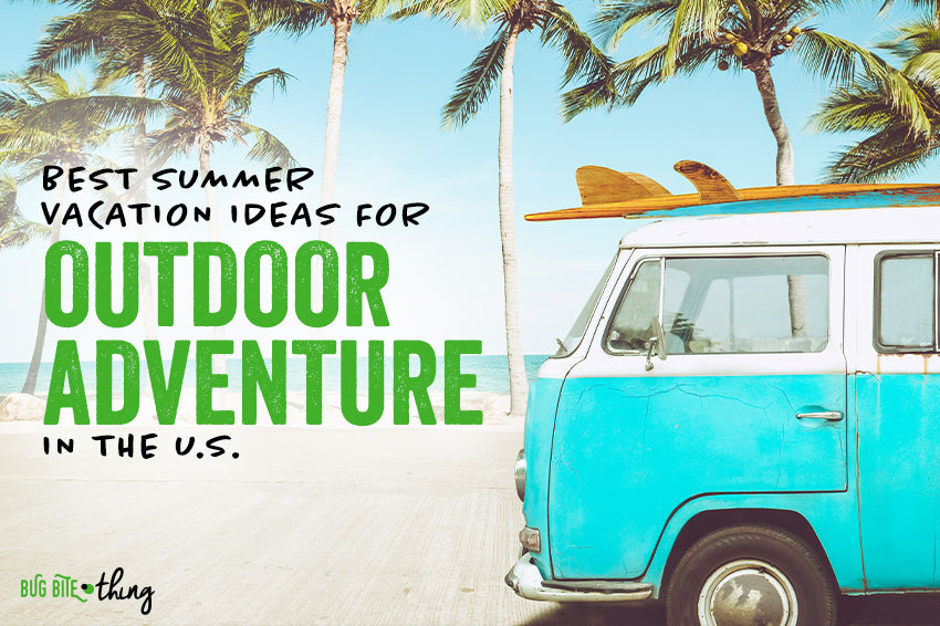 Best Summer Vacation Ideas for Outdoor Adventure in the U.S. – Bug Bite ...